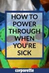Working While You're Sick: How to Survive the Workday and Power Through